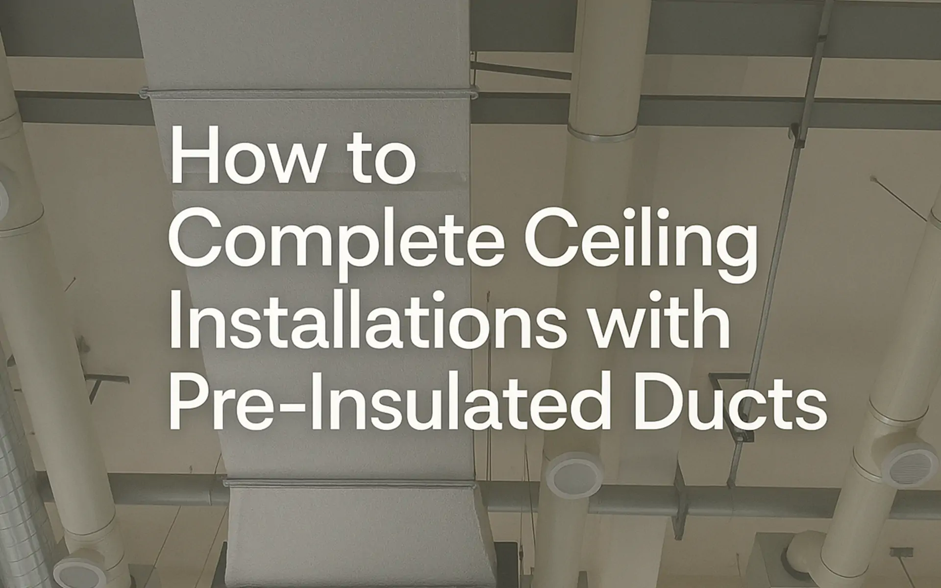 How to Complete Ceiling Installations with Pre-Insulated Ducts - GFI